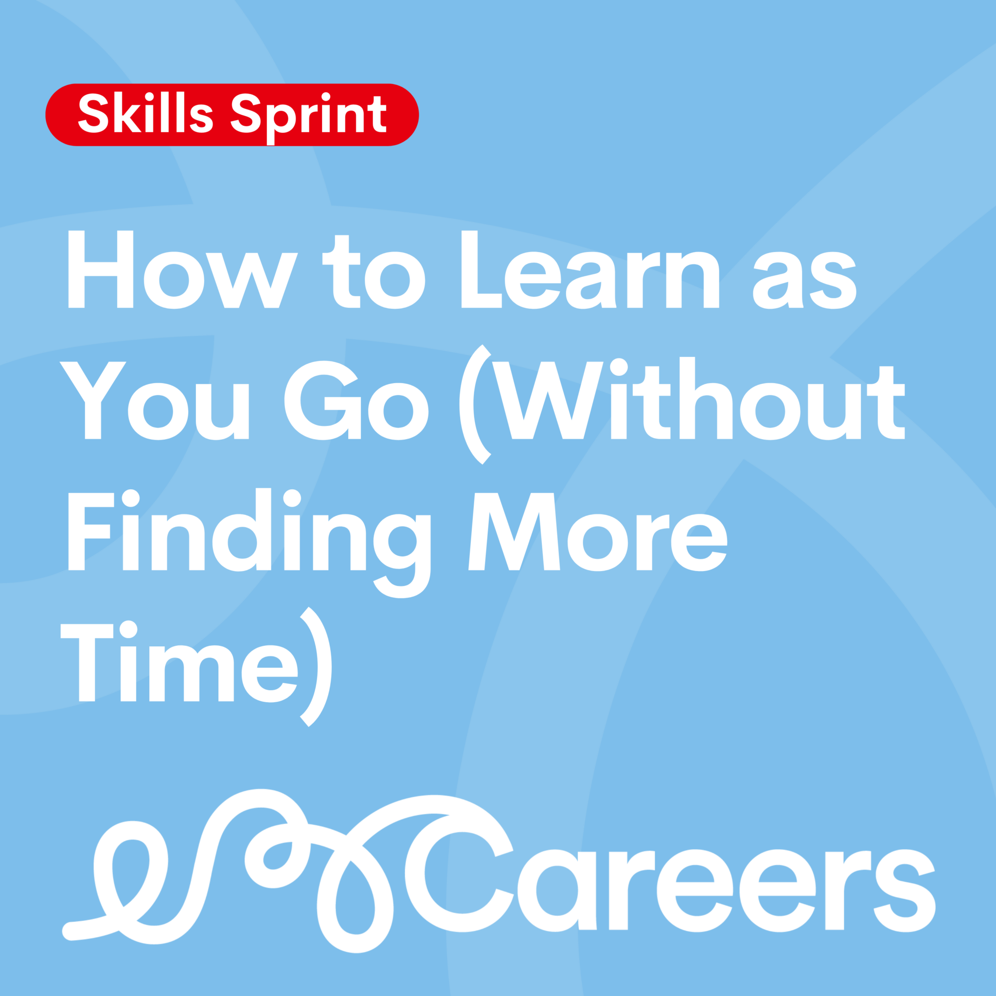How to Learn as You Go (Without Finding More Time) | Amazing If